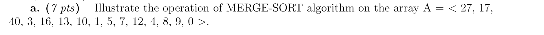 Solved a. (7pts) ﻿Illustrate the operation of MERGE-SORT | Chegg.com