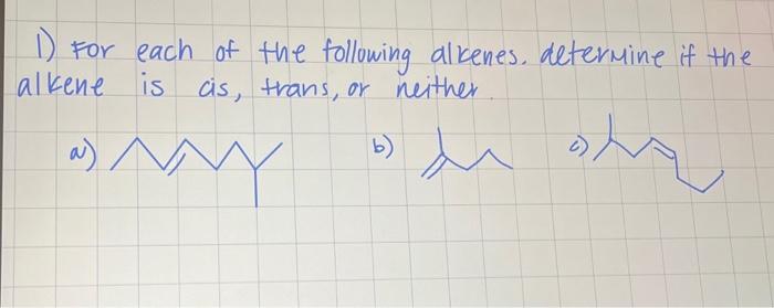 Solved 1) For each of the following alkenes, determine if | Chegg.com