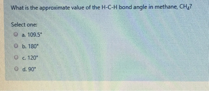 Solved What is the approximate value of the H-C-H bond angle | Chegg.com