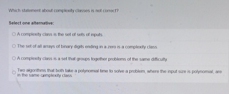 Solved Which statement about complexity classes is not | Chegg.com