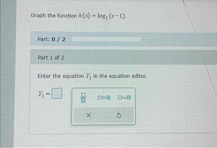 Solved Graph the function h(x) = log, (x-1). Part: 0 / 2 | Chegg.com