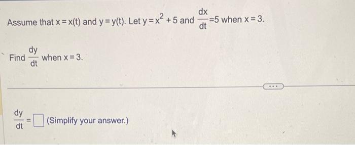 Solved Assume that x=x(t) and y=y(t). Let y=x2+5 and dtdx=5 | Chegg.com