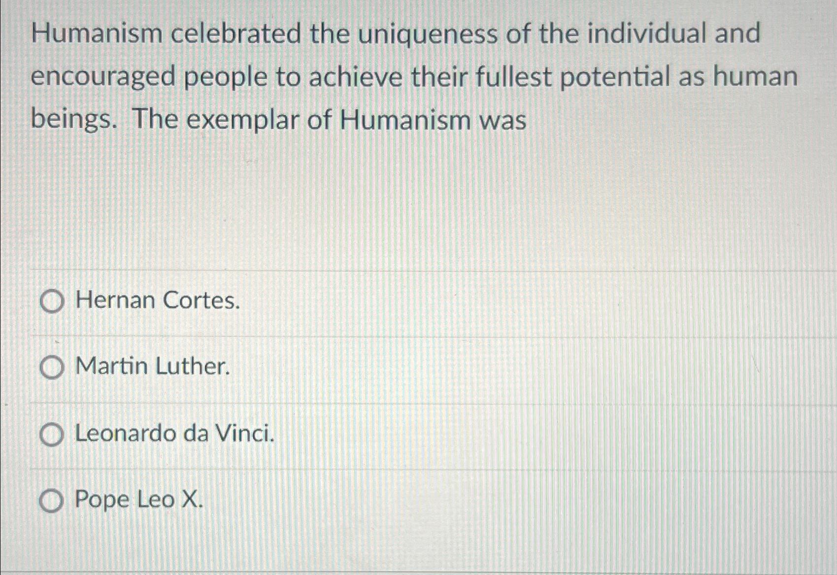 Solved Humanism celebrated the uniqueness of the individual | Chegg.com
