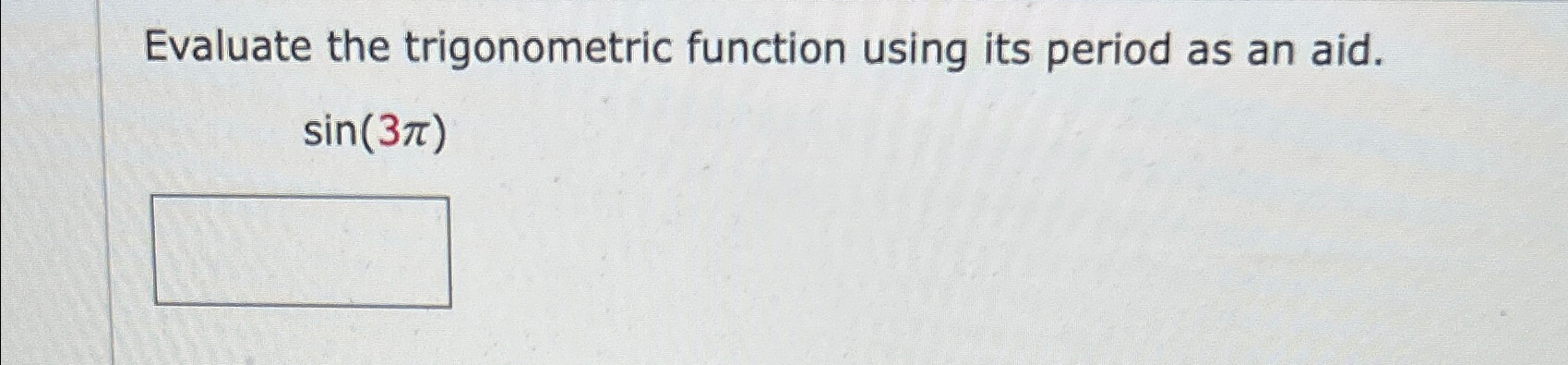 Solved Evaluate the trigonometric function using its period | Chegg.com