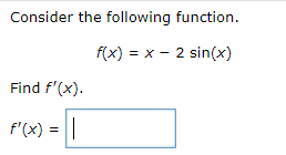 Solved Consider the following function.f(x)=x-2sin(x)Find | Chegg.com