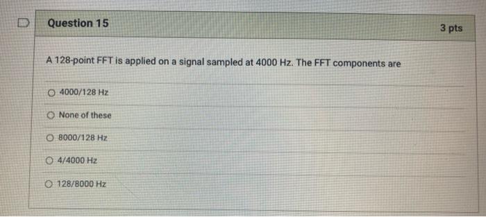Solved D Question 15 3 pts A 128-point FFT is applied on a | Chegg.com