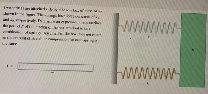 Solved Two springs are attached side by side to a box of | Chegg.com