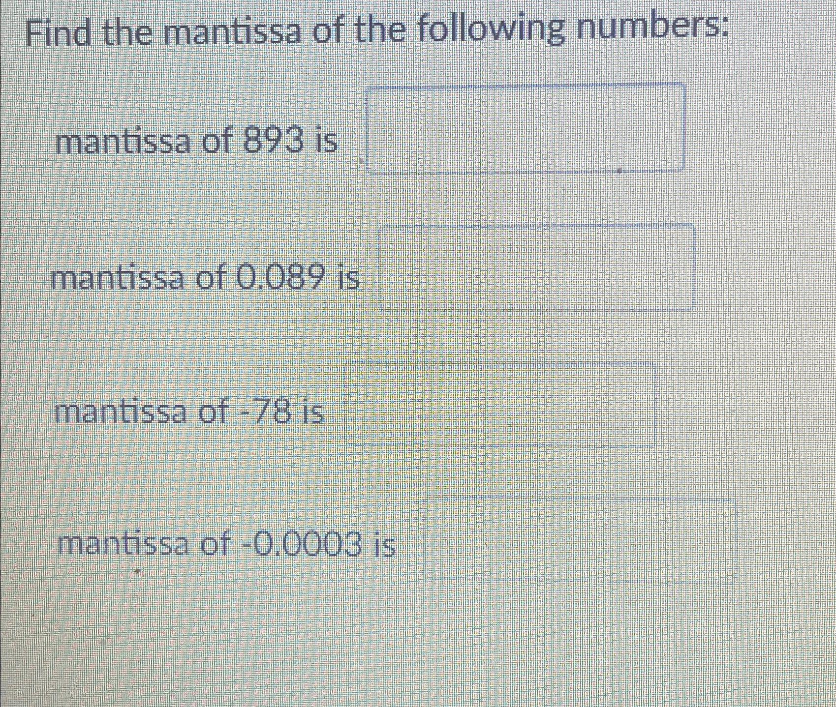 Solved Find the mantissa of the following numbers:mantissa | Chegg.com