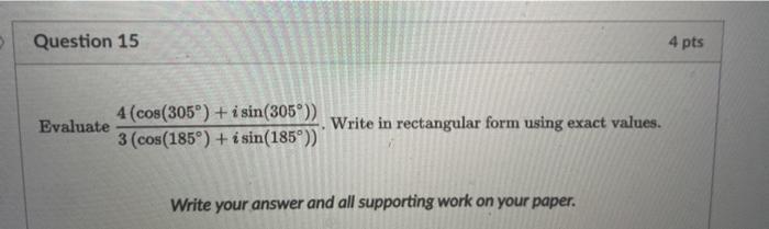 Solved Question 15 4 pts 4(cos(305°) + i sin(305°)) Evaluate | Chegg.com