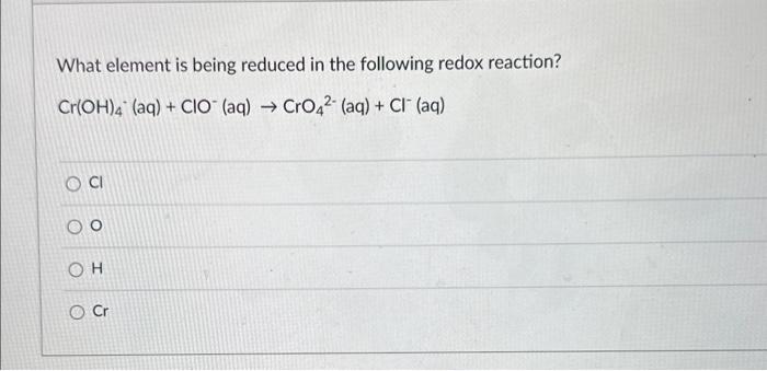 Solved What element is being reduced in the following redox | Chegg.com