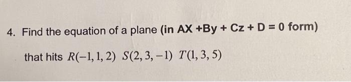 Solved 4. Find the equation of a plane (in AX+By+Cz+D=0 | Chegg.com