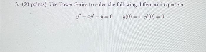 Solved 5. ( 20 points) Use Power Series to solve the | Chegg.com