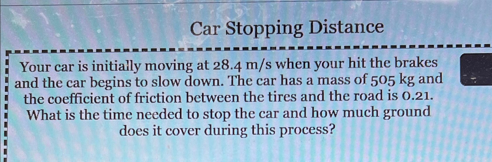 Solved Car Stopping DistanceYour car is initially moving at | Chegg.com