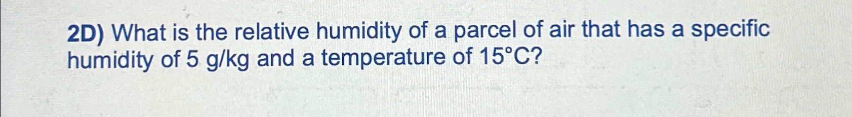 Solved 2D) ﻿What is the relative humidity of a parcel of air | Chegg.com