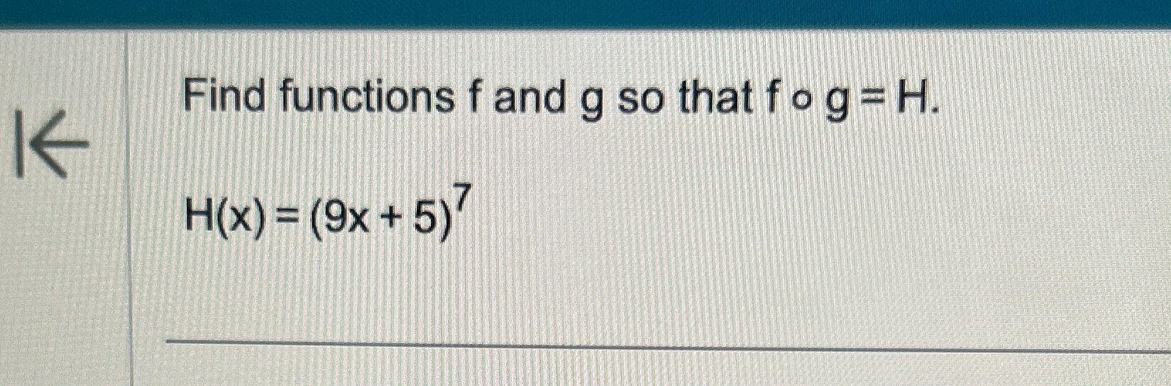 Solved Find functions f ﻿and g ﻿so that f@g=H.H(x)=(9x+5)7 | Chegg.com