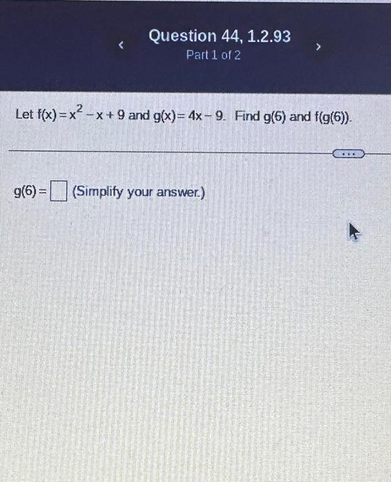 Solved Let f(x)=x2−x+9 and g(x)=4x−9. Find g(6) and f(g(6)) | Chegg.com