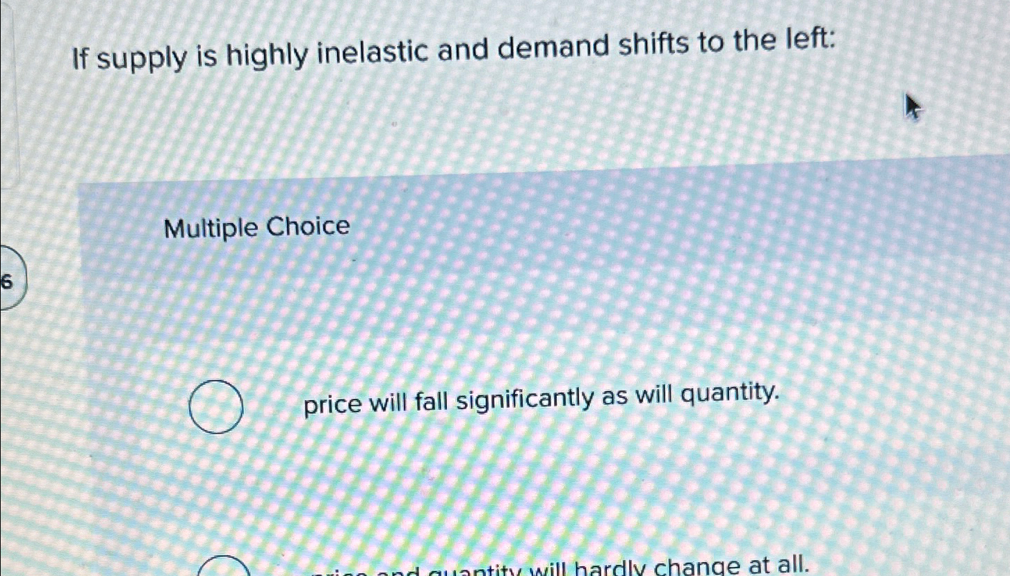 Solved If supply is highly inelastic and demand shifts to | Chegg.com