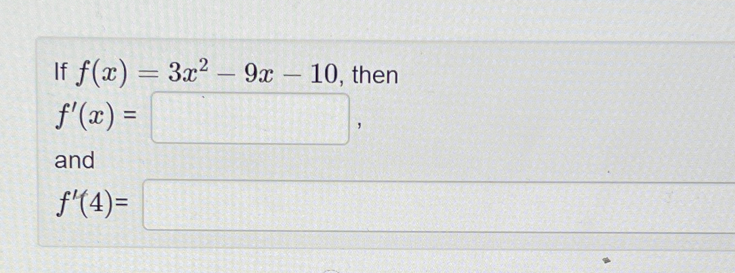 Solved If f(x)=3x2-9x-10, ﻿thenf'(x)=andf'(4)= | Chegg.com