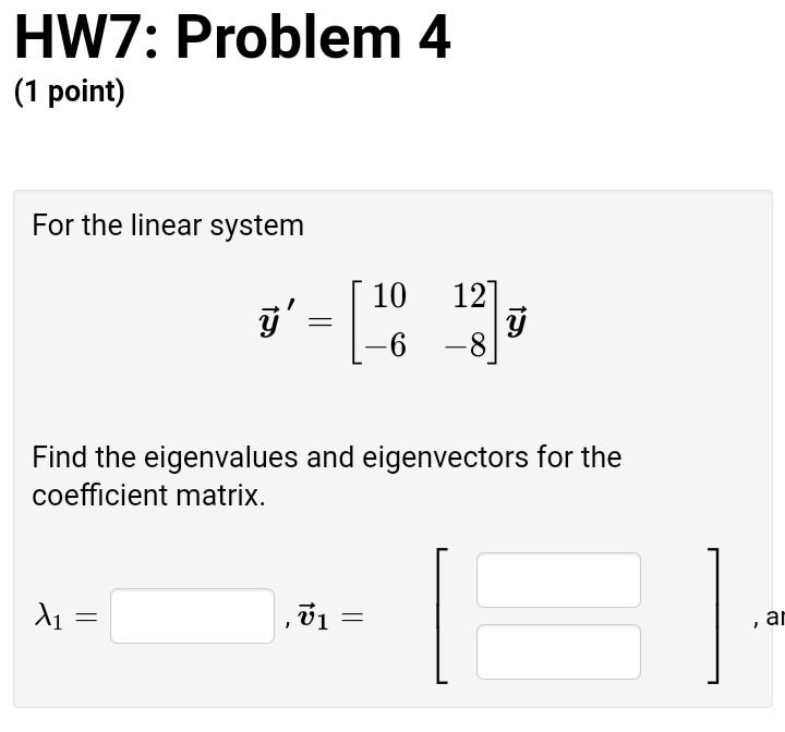 Solved HW7: Problem 4 (1 point) For the linear system | Chegg.com