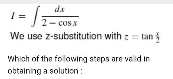 Solved I=∫2−cosxdx We use z-substitution with z=tan2x Which | Chegg.com