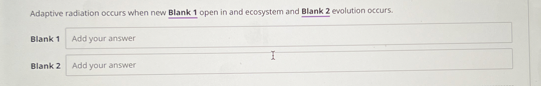 Solved Adaptive radiation occurs when new Blank 1 ﻿open in | Chegg.com