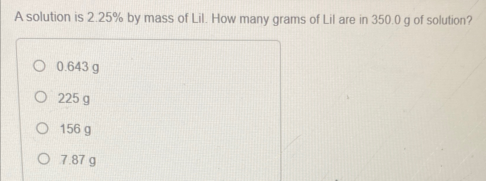 Solved A solution is 2.25% ﻿by mass of Lil. How many grams | Chegg.com