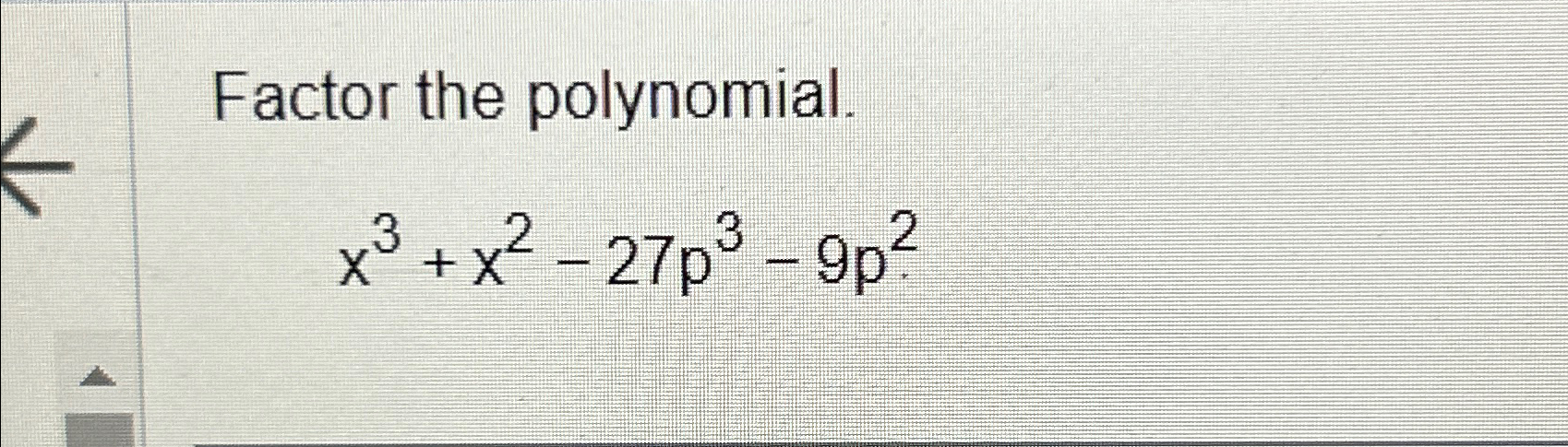 Solved Factor the polynomial.x3+x2-27p3-9p2 | Chegg.com