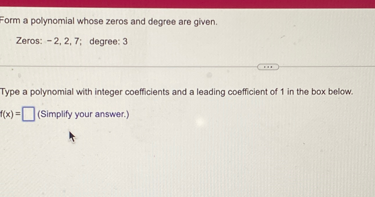 Solved Form a polynomial whose zeros and degree are | Chegg.com