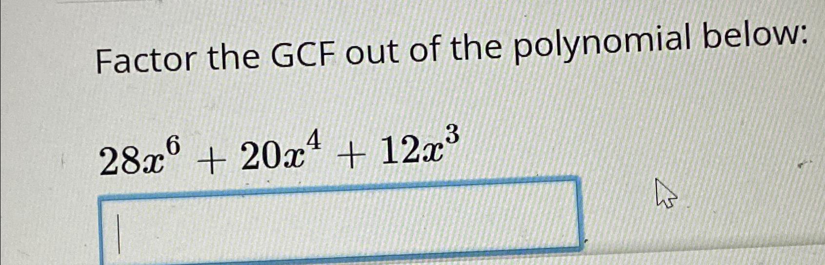 Solved Factor the GCF out of the polynomial | Chegg.com