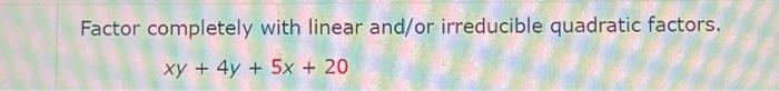 Solved Factor completely with linear and/or irreducible | Chegg.com