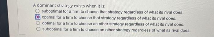 Solved A dominant strategy exists when it is: suboptimal for | Chegg.com