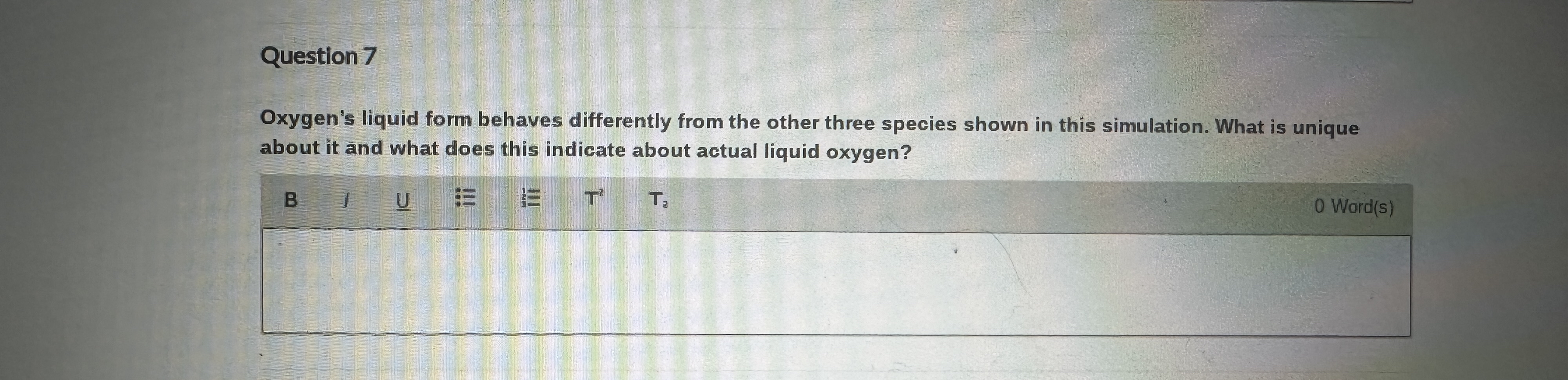 Solved Question 7Oxygen's liquid form behaves differently | Chegg.com