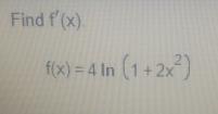 Solved Find f'(x)f(x)=4ln(1+2x2) | Chegg.com
