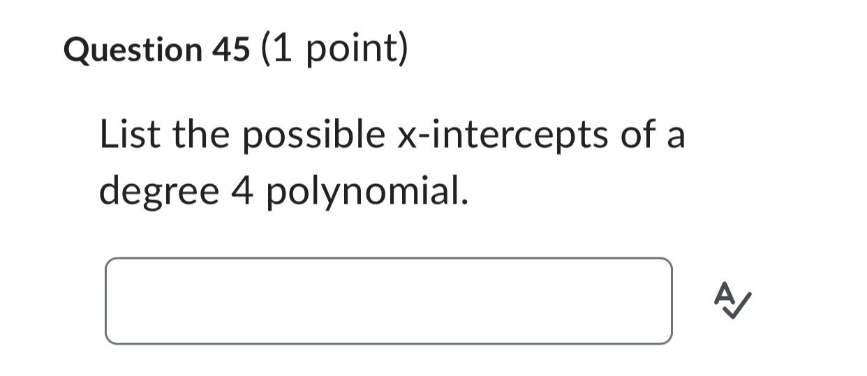 Solved Question 45 (1 ﻿point)List the possible x-intercepts | Chegg.com