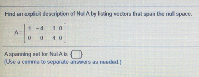 Solved Find an explicit description of Nul A by listing | Chegg.com