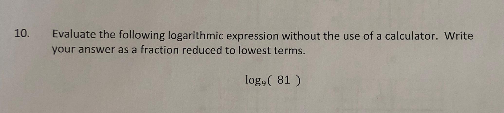 Solved Evaluate the following logarithmic expression without | Chegg.com