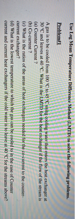 Solved Use Log Mean Temperature Difference Method (LMTD) to | Chegg.com