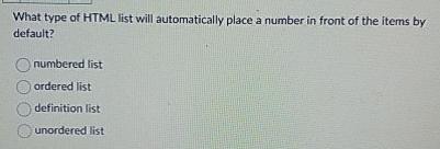 What type of HTML list will automatically place a | Chegg.com