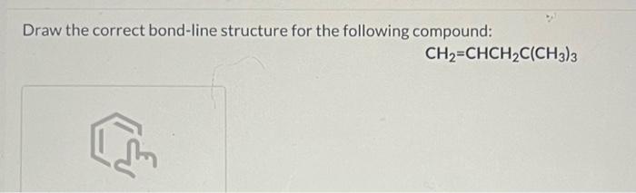 Solved Draw The Correct Bond Line Structure For The