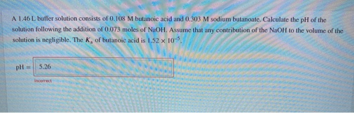 Solved A 1.46 L buffer solution consists of 0.108 M butanoic | Chegg.com