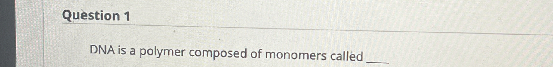 Solved Question 1DNA is a polymer composed of monomers | Chegg.com