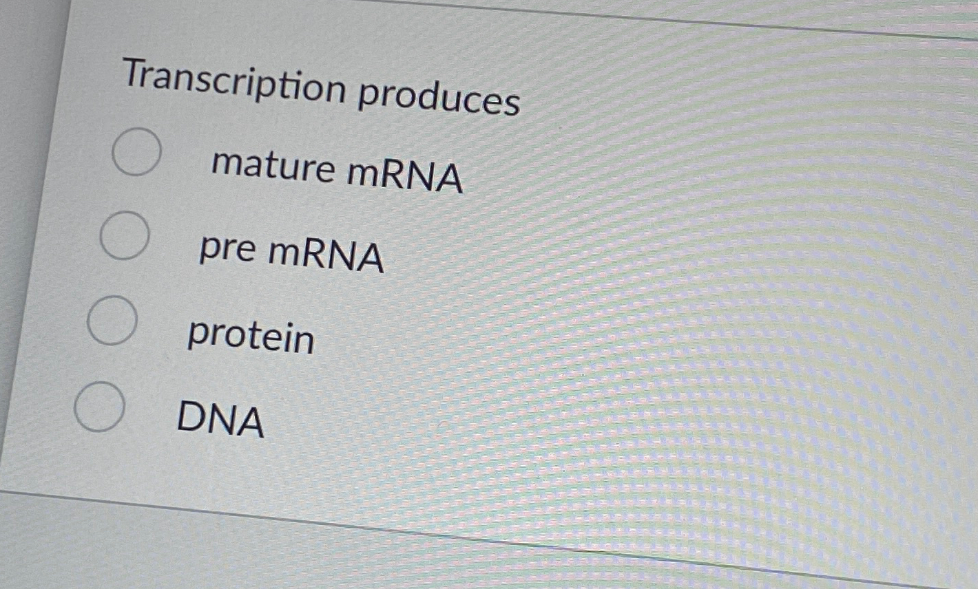 Solved Transcription producesmature mRNApre mRNAproteinDNA | Chegg.com