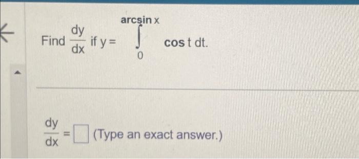 Solved dy Find if y = dx 증 dx = arcsin x 0 cost dt. (Type an | Chegg.com