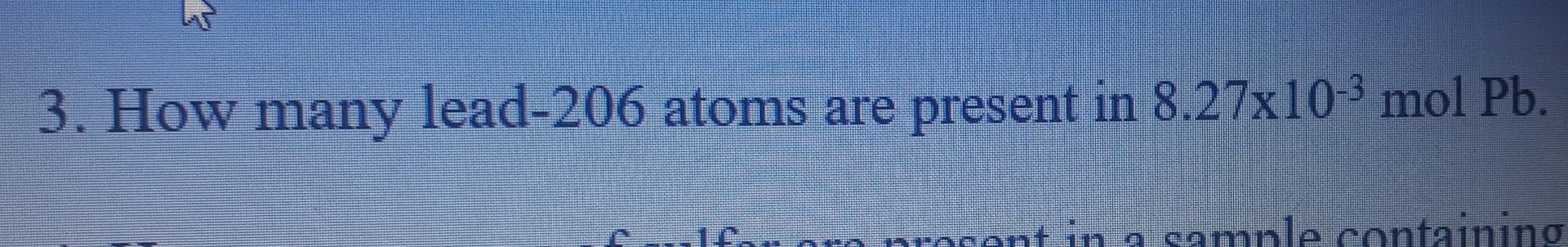 Solved 3. How many lead-206 atoms are present in 8.27x10-3 | Chegg.com
