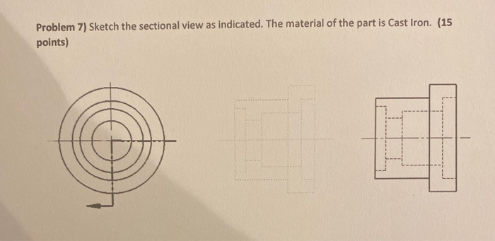Solved Problem 7) Sketch the sectional view as indicated. | Chegg.com
