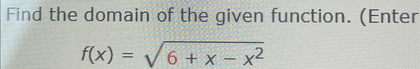 Solved Find the domain of the given function. | Chegg.com