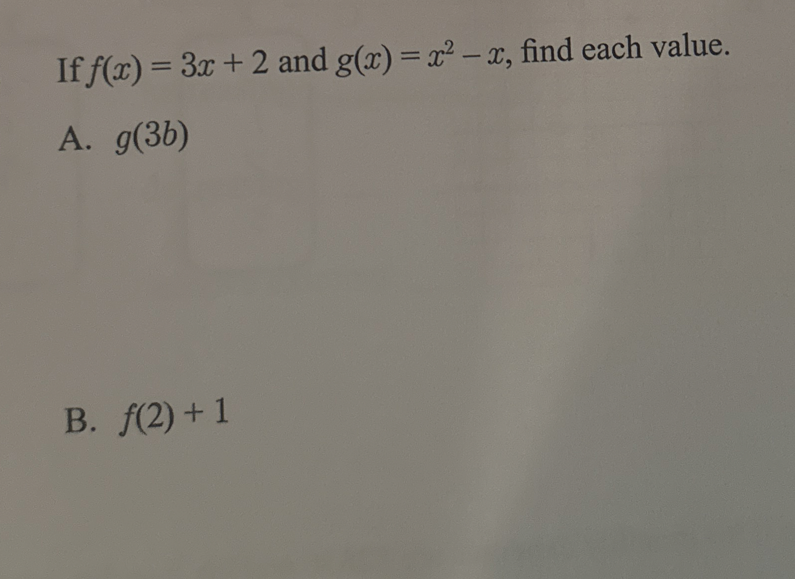 Solved If f(x)=3x+2 ﻿and g(x)=x2-x, ﻿find each | Chegg.com