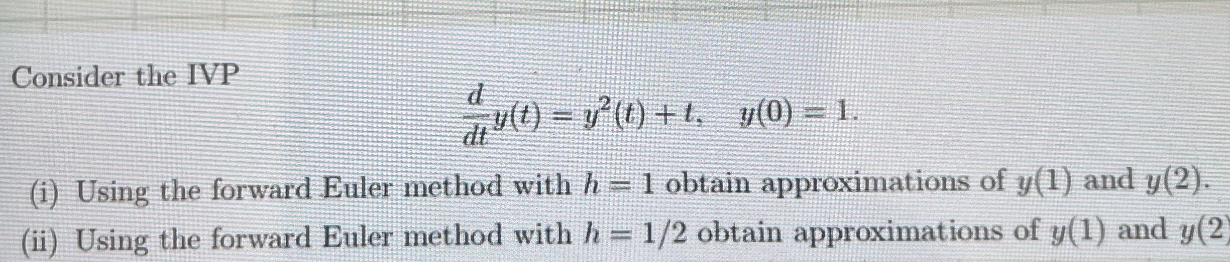 Solved Consider the IVPddty(t)=y2(t)+t,y(0)=1(i) ﻿Using the | Chegg.com