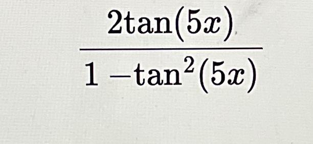 Solved 1−tan2(5x)2tan(5x) | Chegg.com