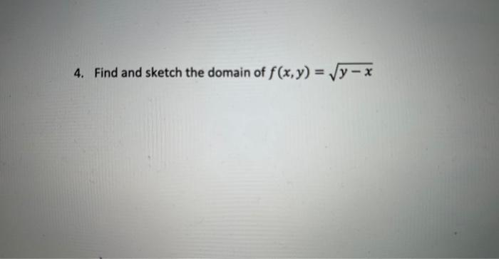 Solved 4. Find and sketch the domain of f(x,y)=y−x | Chegg.com